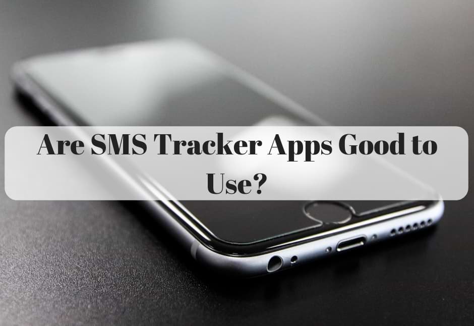 Are SMS Tracker Apps Good to Use? Detailed Review Guide
